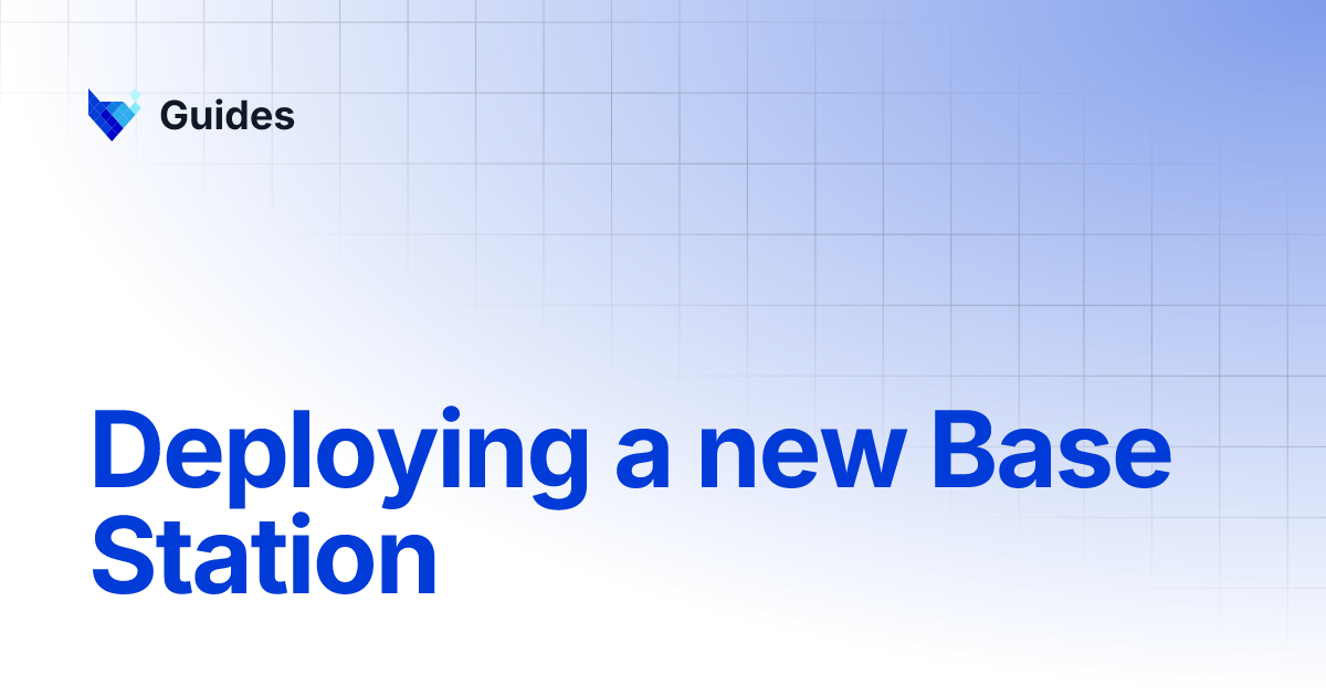 Deploying a new Base Station | Guides
