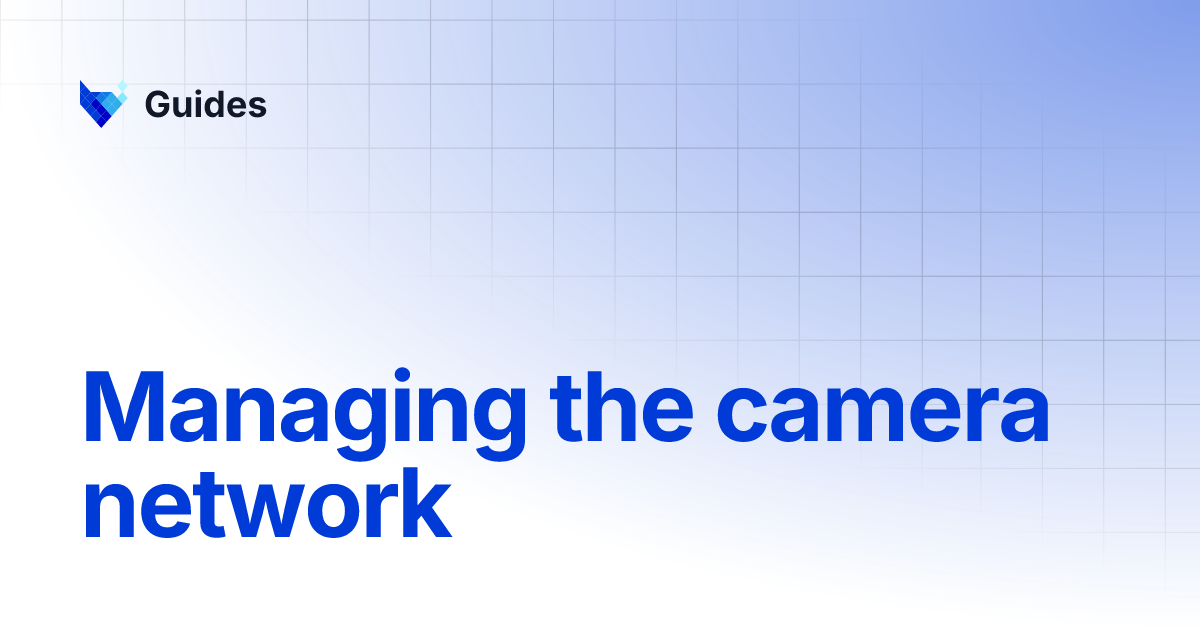 Managing the camera network | Guides