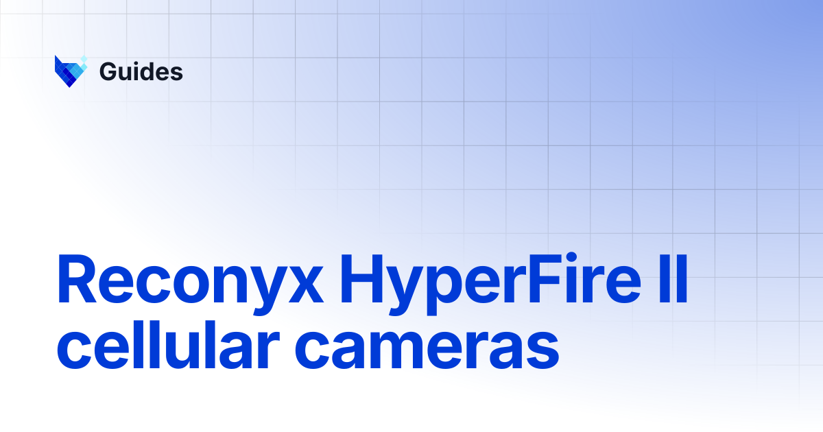Reconyx HyperFire II cellular cameras | Guides