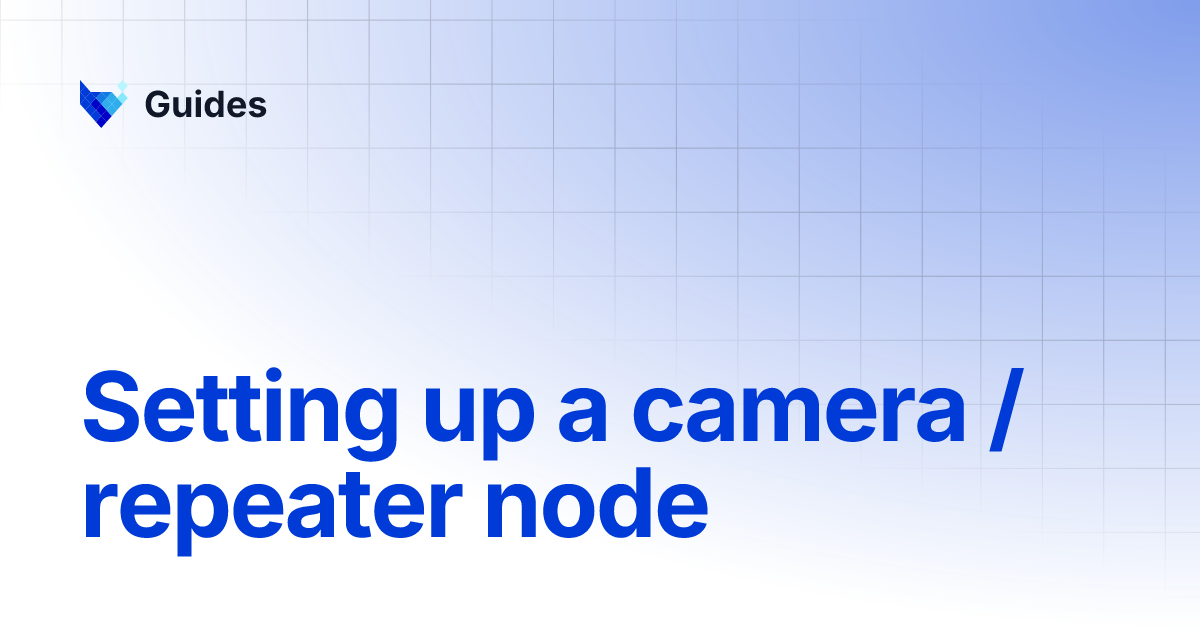 Setting up a camera / repeater node | Guides
